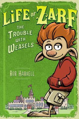 Life of Zarf: The Trouble with Weasels (Life of Zarf #1) by Rob Harrell ...