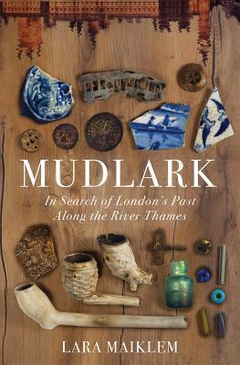 Mudlark: In Search of London's Past Along the River Thames - Craft Cycle